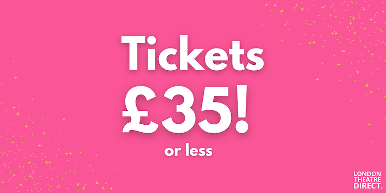 Tickets for London Theatre - Cheap tickets - Tickets for £35 and less ...
